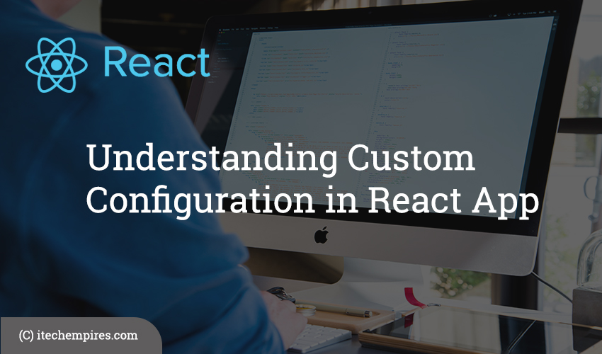 How to make Custom Configuration Change in React App - ReactJS